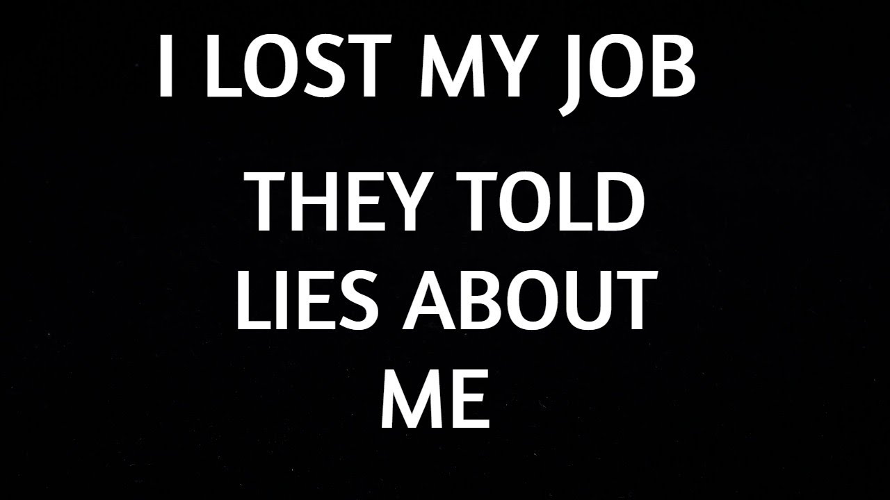 I Got FIRED Because They Told Lies About Me YouTube i-got-fired-because-they-told-lies-about-me-youtube