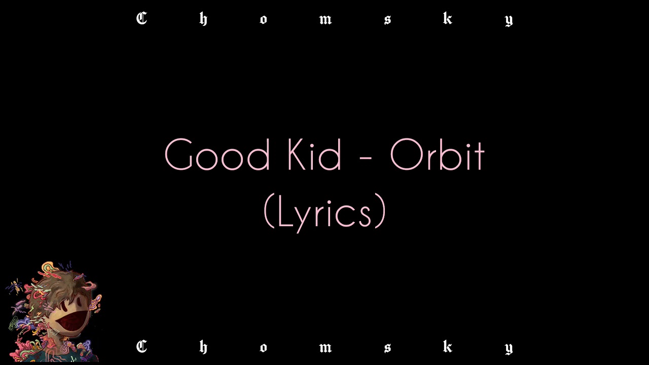 Good Kid - Orbit (Lyrics) | Chomsky - YouTube