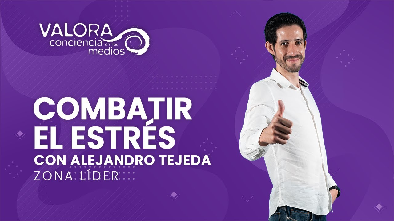 Combatir el estrés - Alejandro Tejeda | Zona líder - YouTube