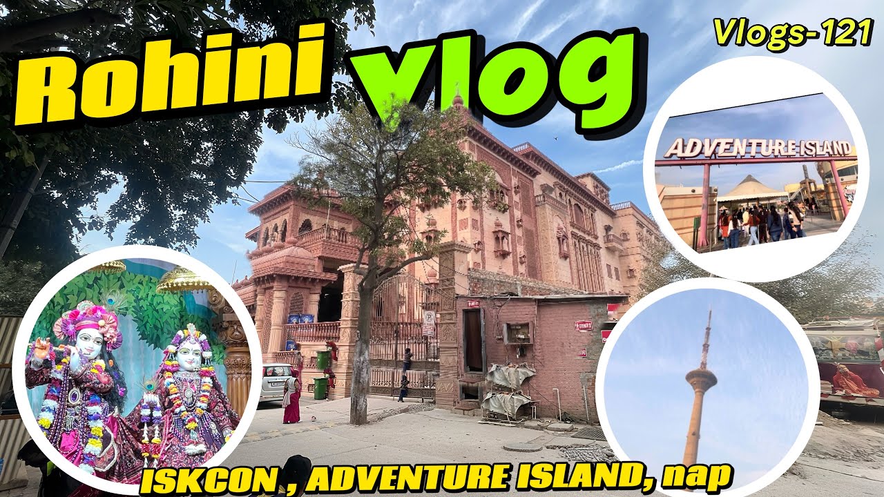 Rohini Vlog: ISKCON Mandir, NSP Food Walk & Adventure Island Masti ...