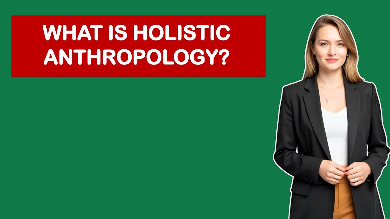 What is Holistic Anthropology? - YouTube