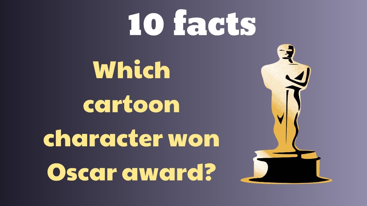 10 amazing Facts Cartoon Character Won Oscar Award YouTube 10-amazing-facts-cartoon-character-won-oscar-award-youtube