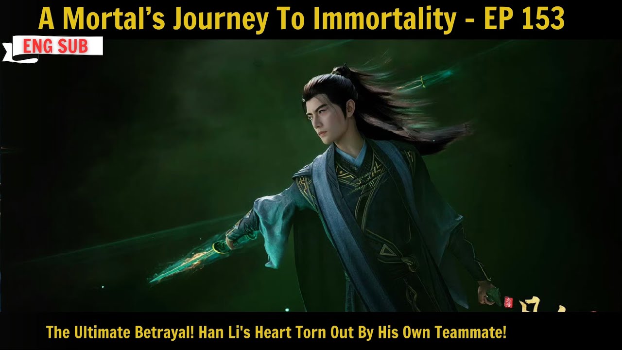 A Mortal’s Journey To Immortality Episode 153 | Han Li's Heart Torn Out ...