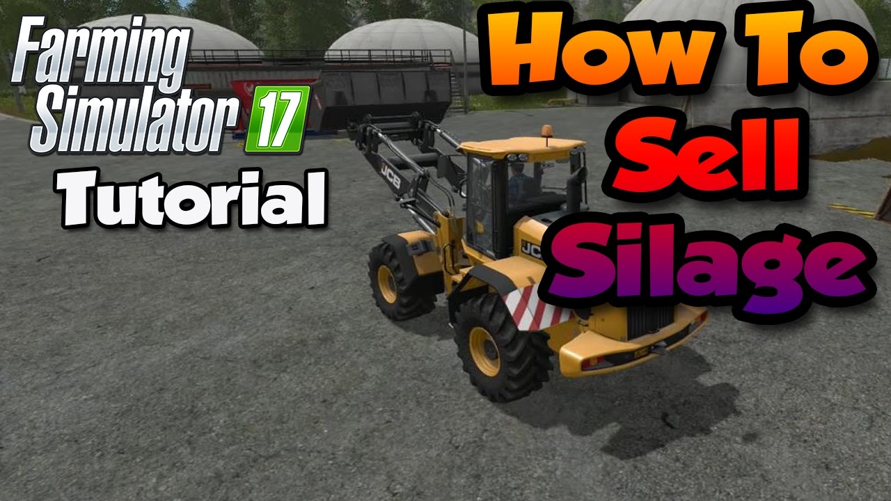 Farming Simulator 17 Tutorial - How To Sell Silage | Where To Sell ...