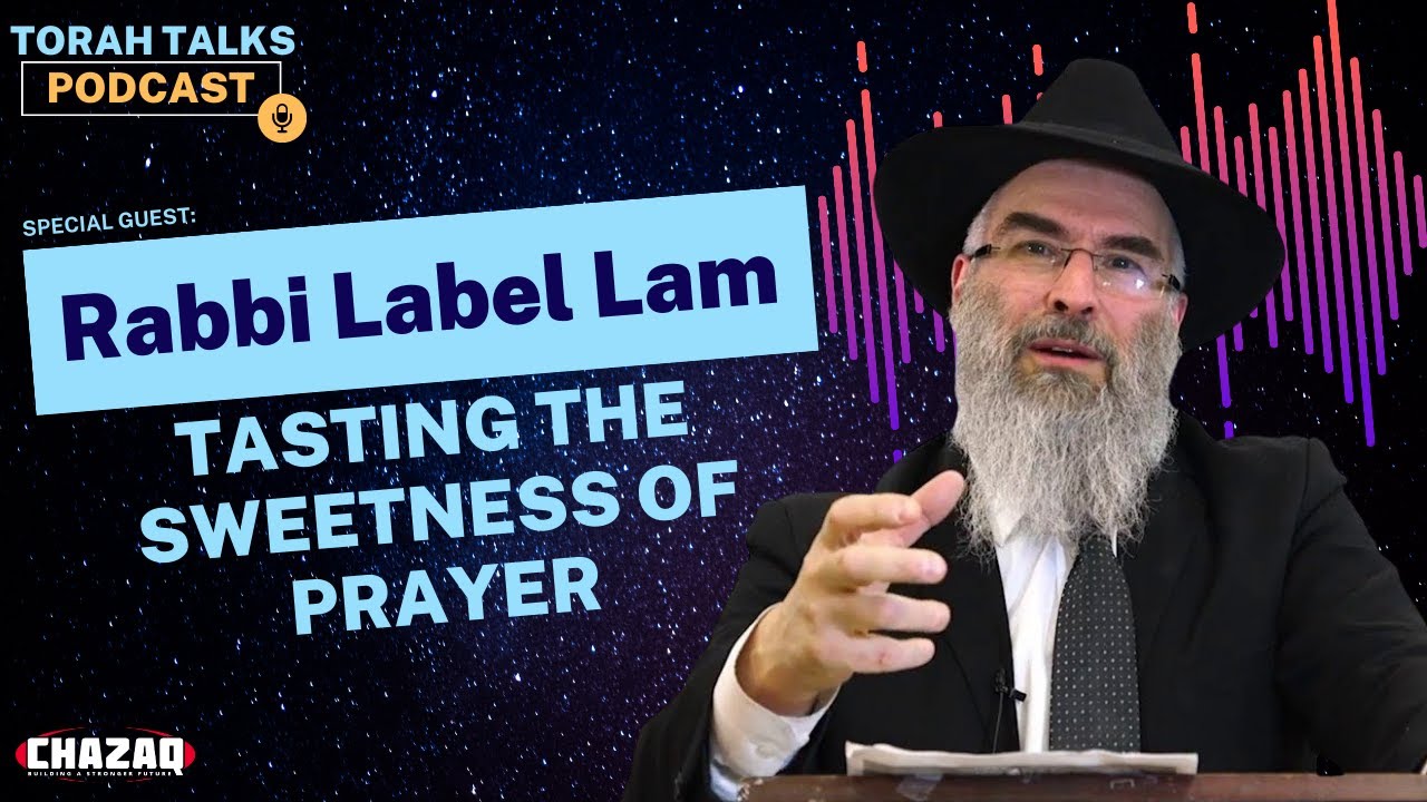 Chazaq's Torah Talks #66 with Rabbi Label Lam - Tasting The Sweetness ...