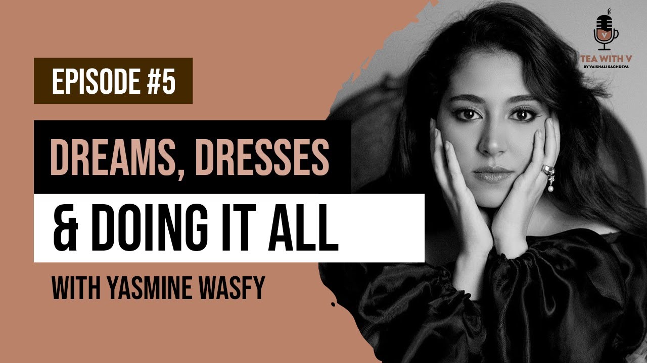 Dreams, Dresses & Doing It All: Yasmin’s Couture Story | Tea With V ft ...