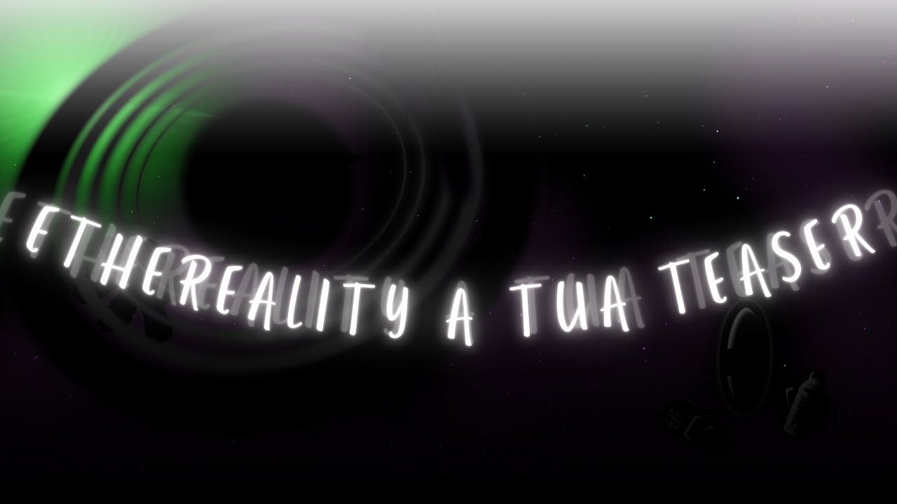 Ethereality, A TUA Teaser - YouTube