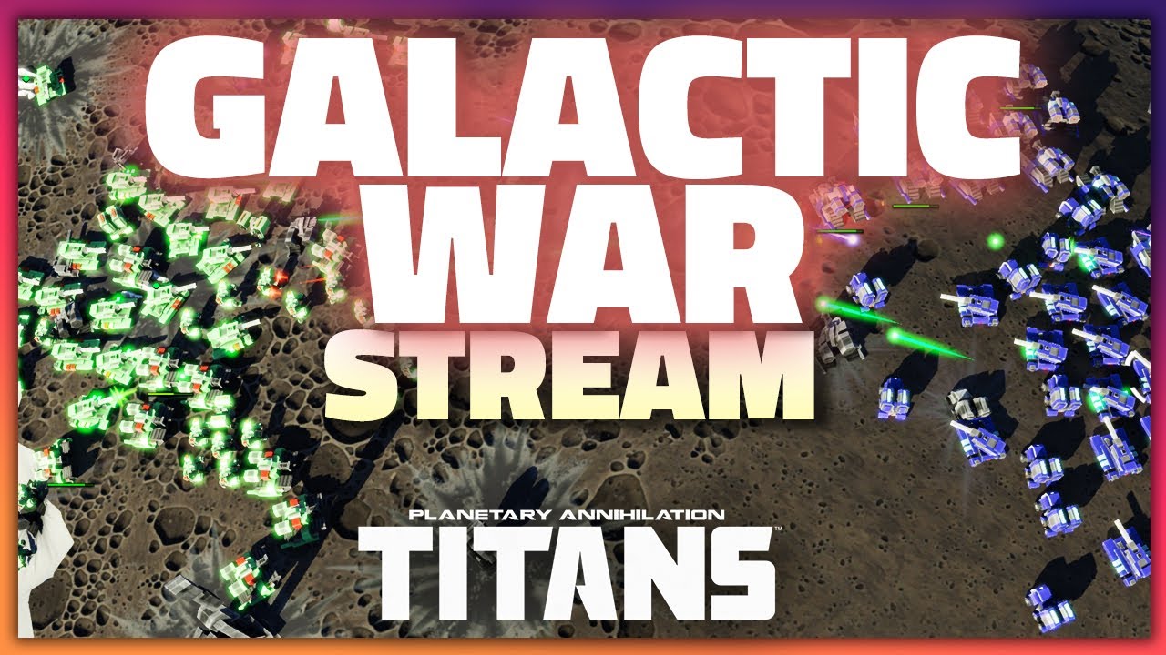 Galactic War Stream - Planetary Annihilation Titans - YouTube
