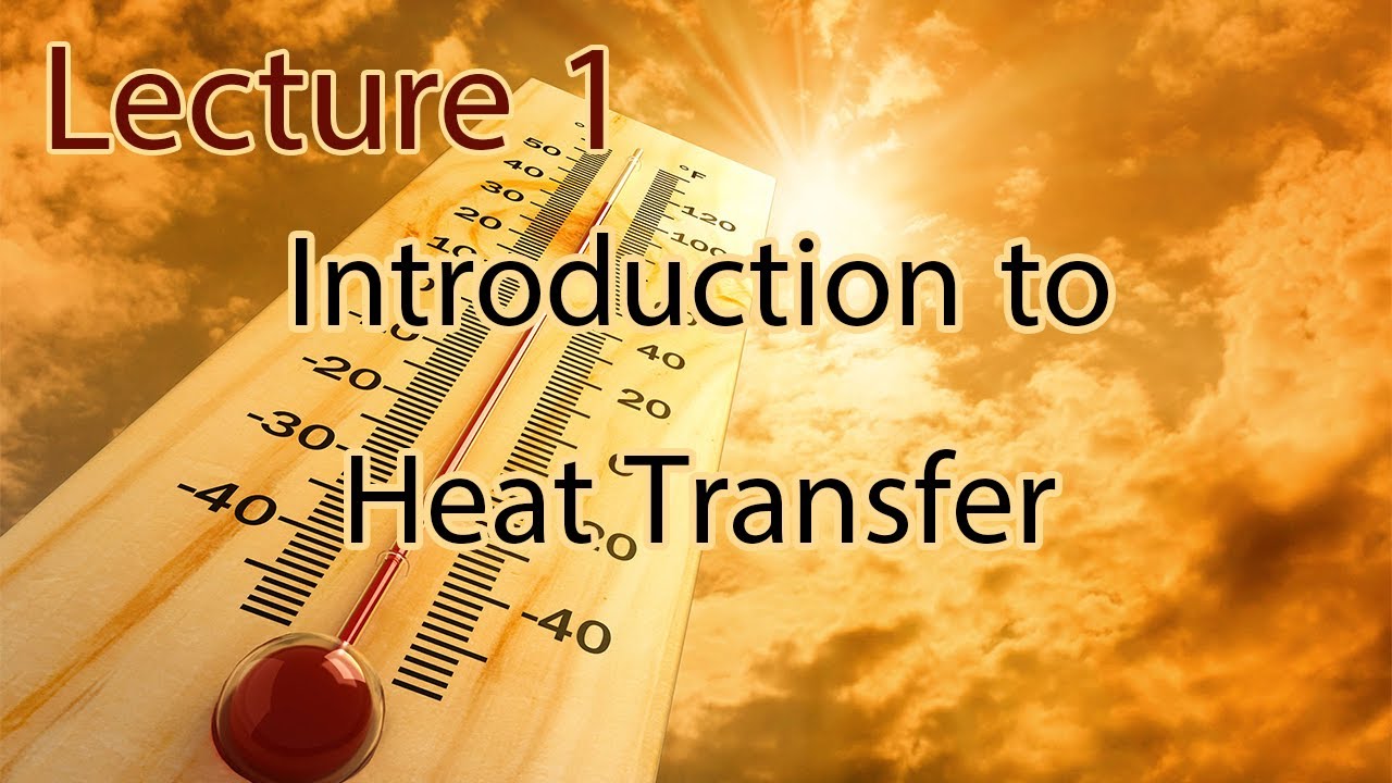شرح مادة Heat Transfer Chapter 1 – Lecture 1 Introduction to Heat ...