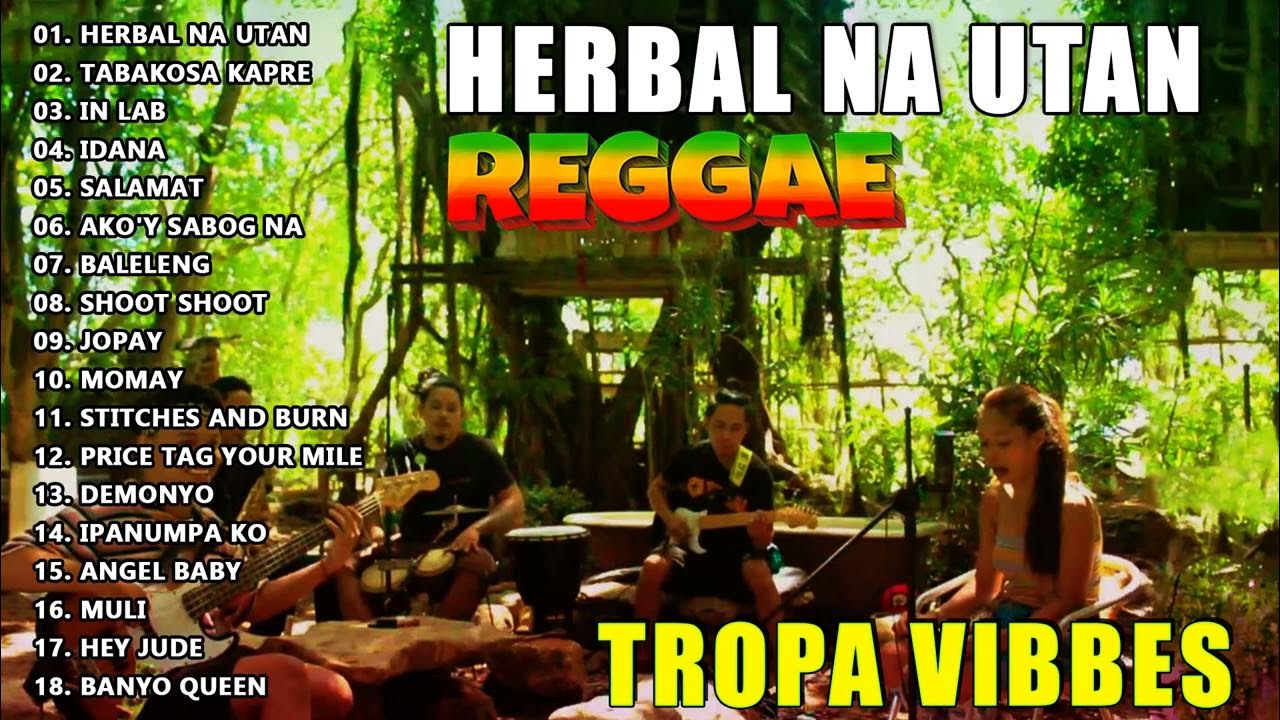 TROPA VIBES - HERBAL NA UTAN || 💖 REGGAE TROPAVIBES COVER ALBUM 💔REGGAE NONSTOP PLAYLIST - YouTube