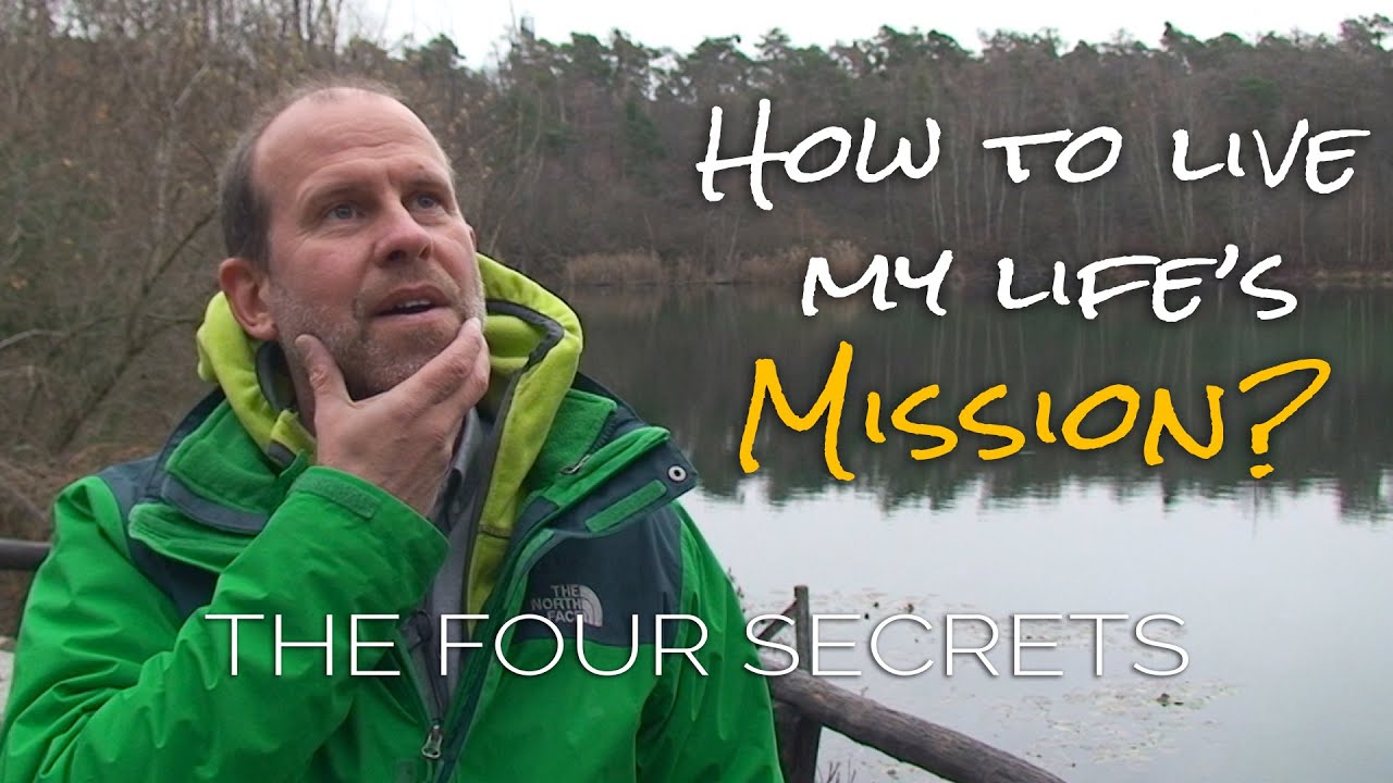 How to live my Life's Mission? The 4 Secrets of living our Life's ...