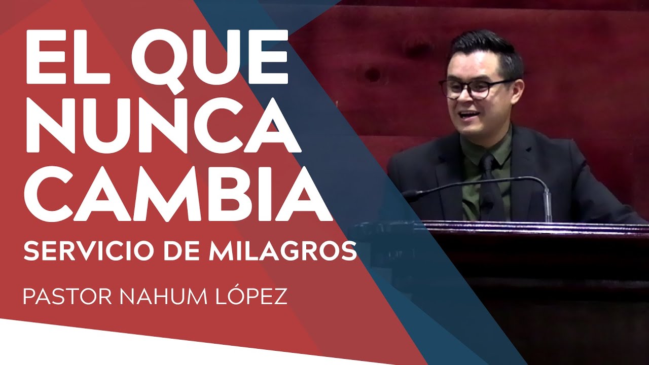 El que nunca cambia - Pastor Nahum López - La Casa del Alfarero - YouTube