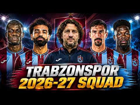 Trabzonspor 2026–27 FULL Squad: Salah Changes Everything!