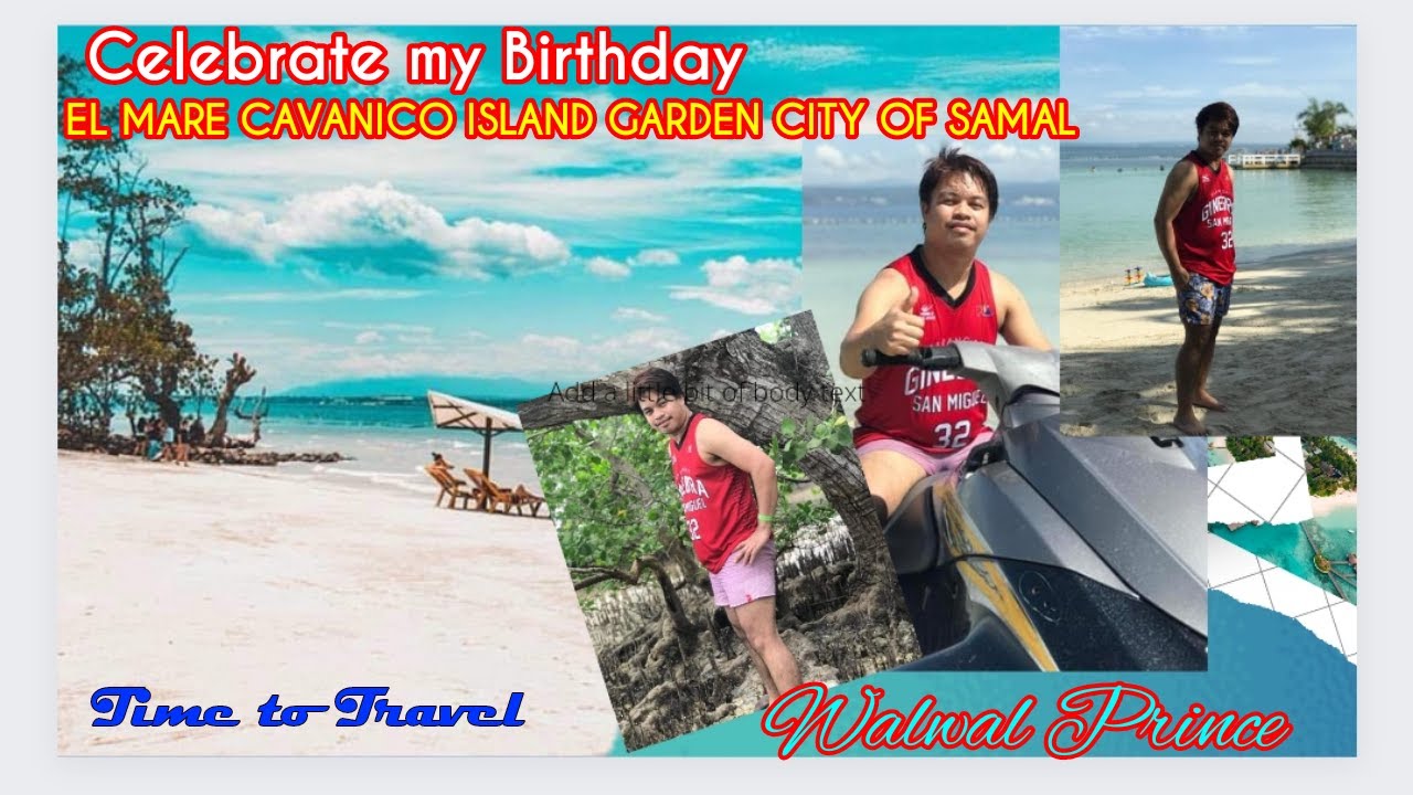 CELEBRATE MY BIRTHDAY TO EL MARE CAVANICO ISLAND GARDEN CITY OF SAMAL ...