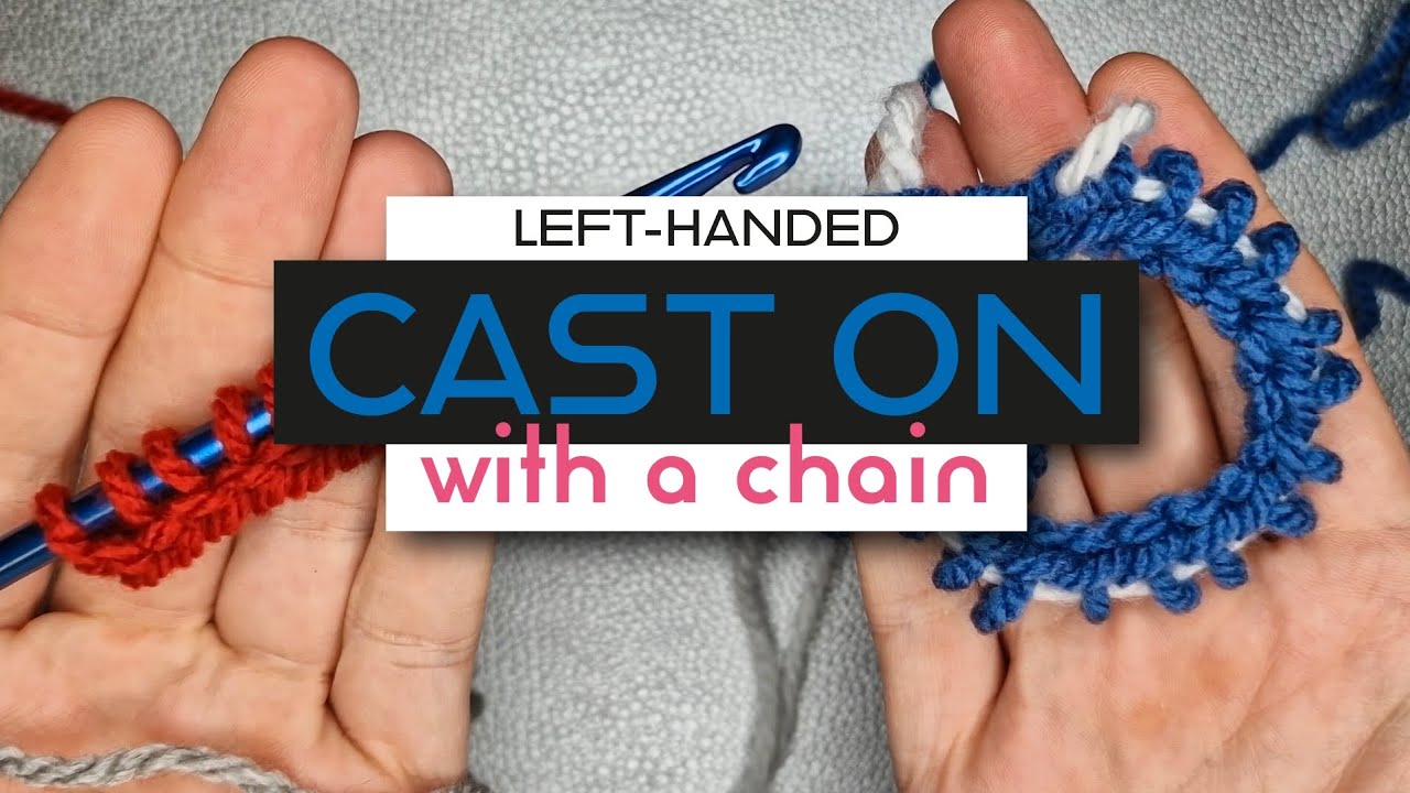 How to CAST ON with a CHAIN in the FLAT and ROUND 💡 LEFT-handed ...