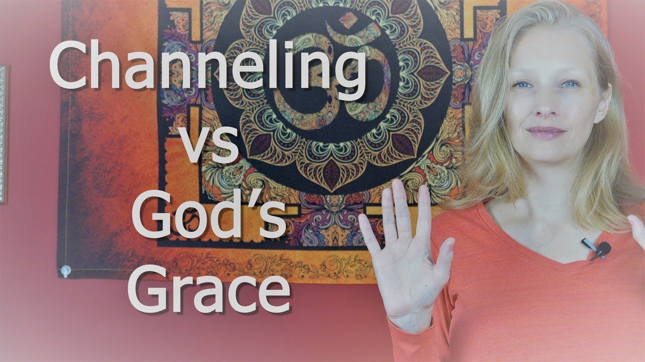 Channeling vs God’s Grace (Kundalini, Awakening, Christ Energy, God’s ...