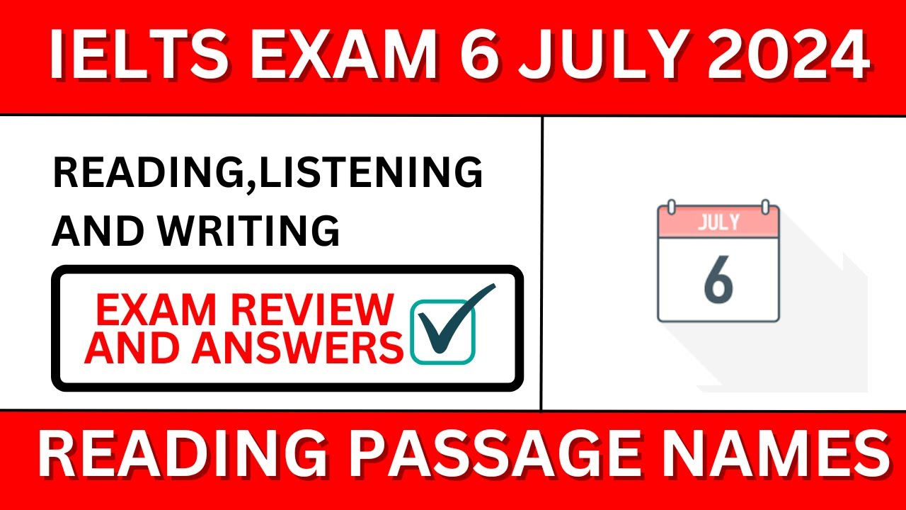 6 JULY 2024 IELTS EXAM REVIEW WITH READING PASSAGE NAMES AND WRITING ...