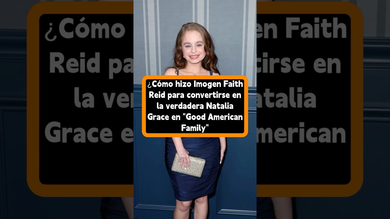 ¿Cómo hizo Imogen Faith Reid para convertirse en la verdadera Natalia ...