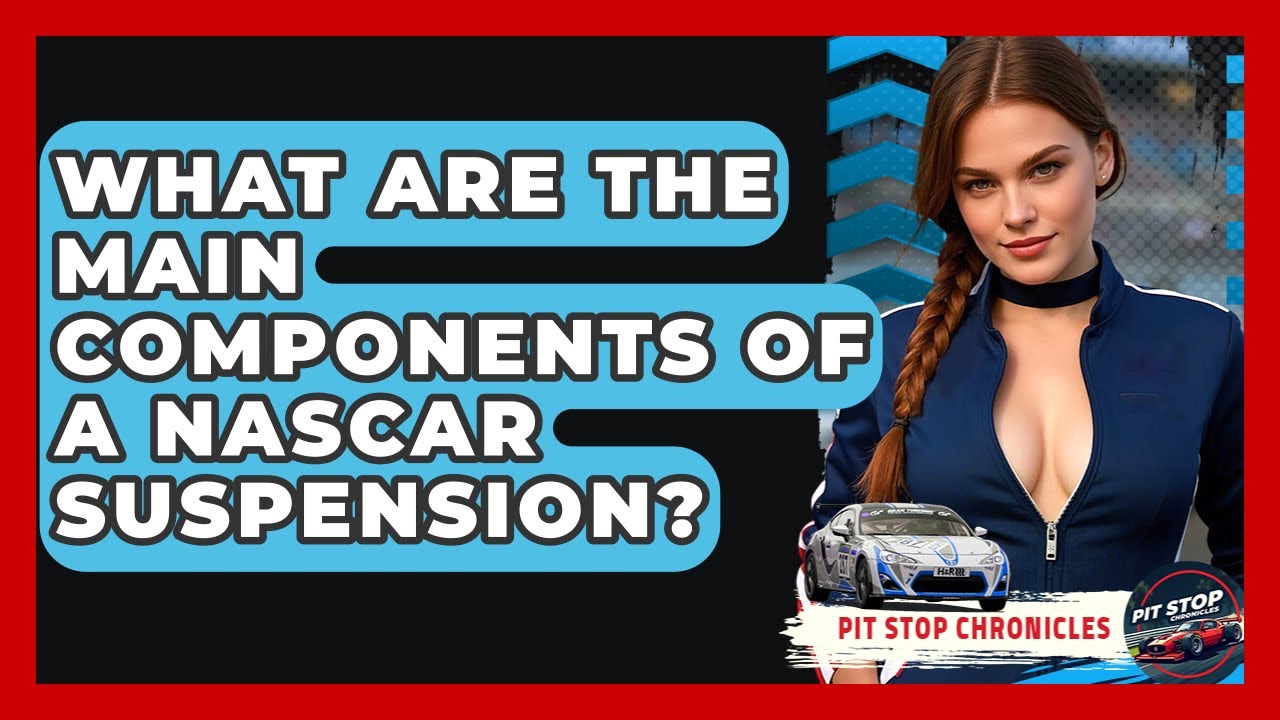 What Are The Main Components Of A NASCAR Suspension? - Pit Stop ...