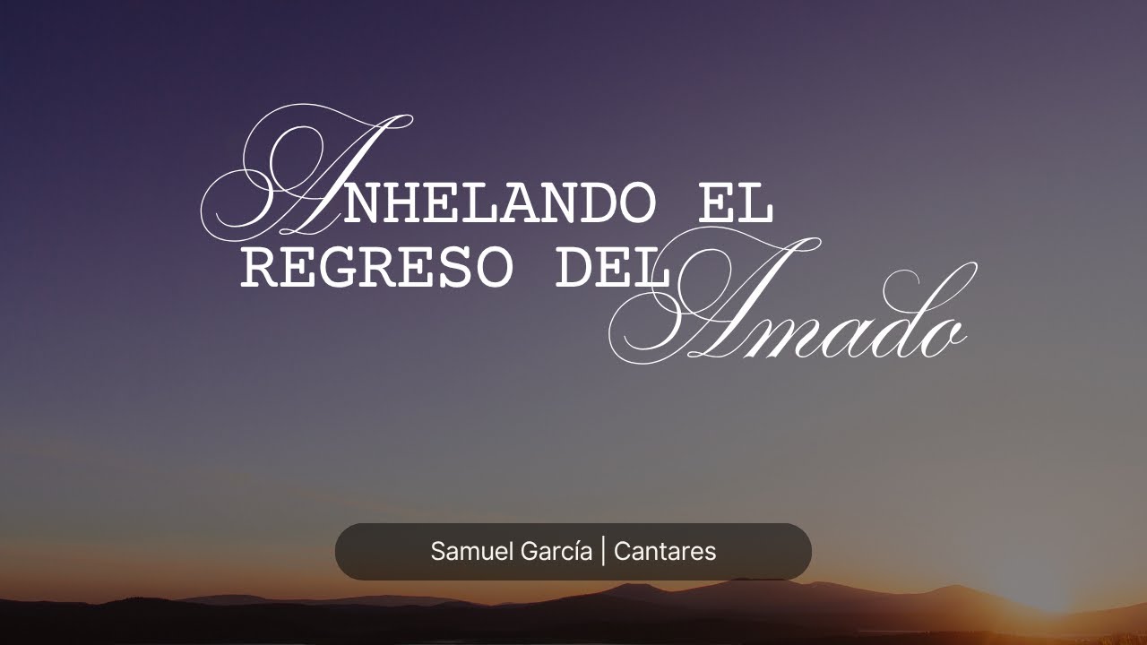 Anhelando el regreso del Amado | Samuel García - YouTube