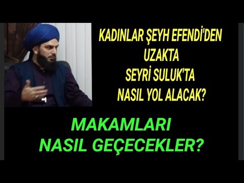 4153. KADINLAR ŞEYH EFENDİDEN UZAKTA SEYRİ SULUKTA NASIL YOL ALACAK , MAKAMLARI NASIL GEÇECEKLER ?