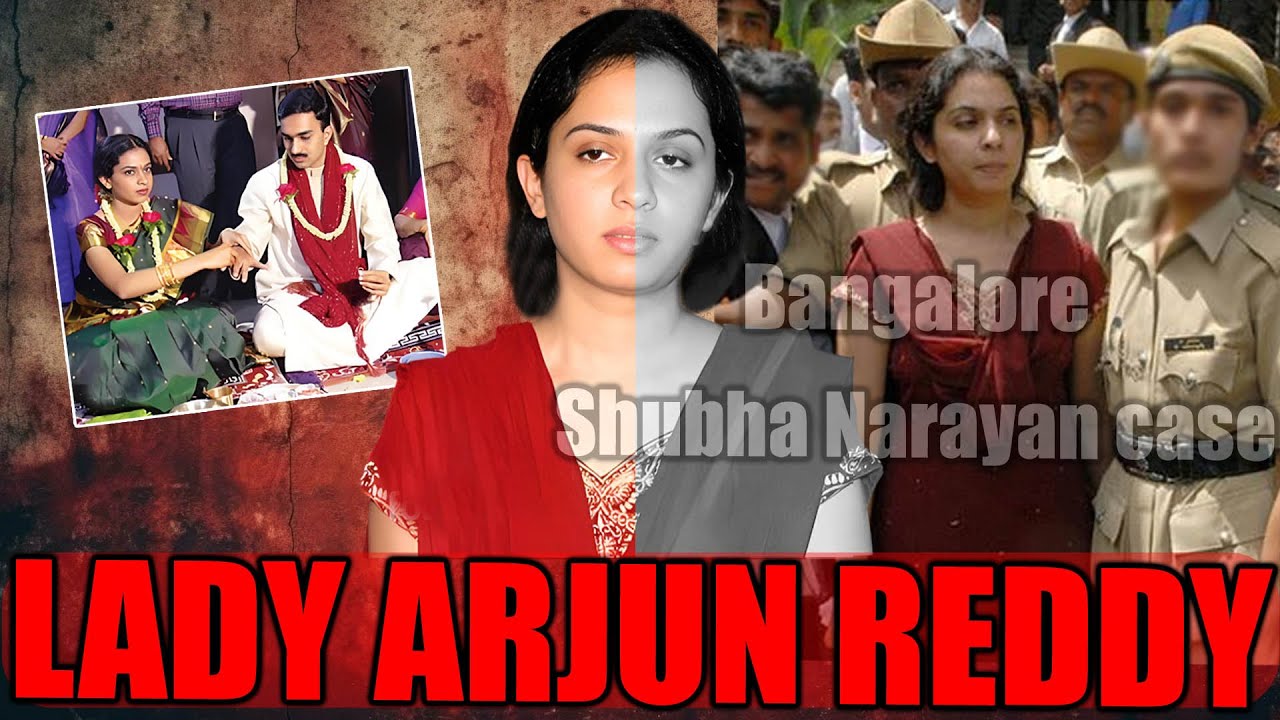 LADY ARJUN REDDY | BANGLORE SHUBHA NARAYAN CASE | Detailed Explanation ...