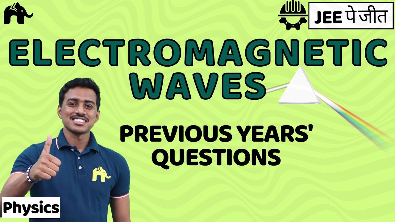 Electromagnetic Waves Class 12 Physics JEE | NCERT Chapter 6 | PYQs ...