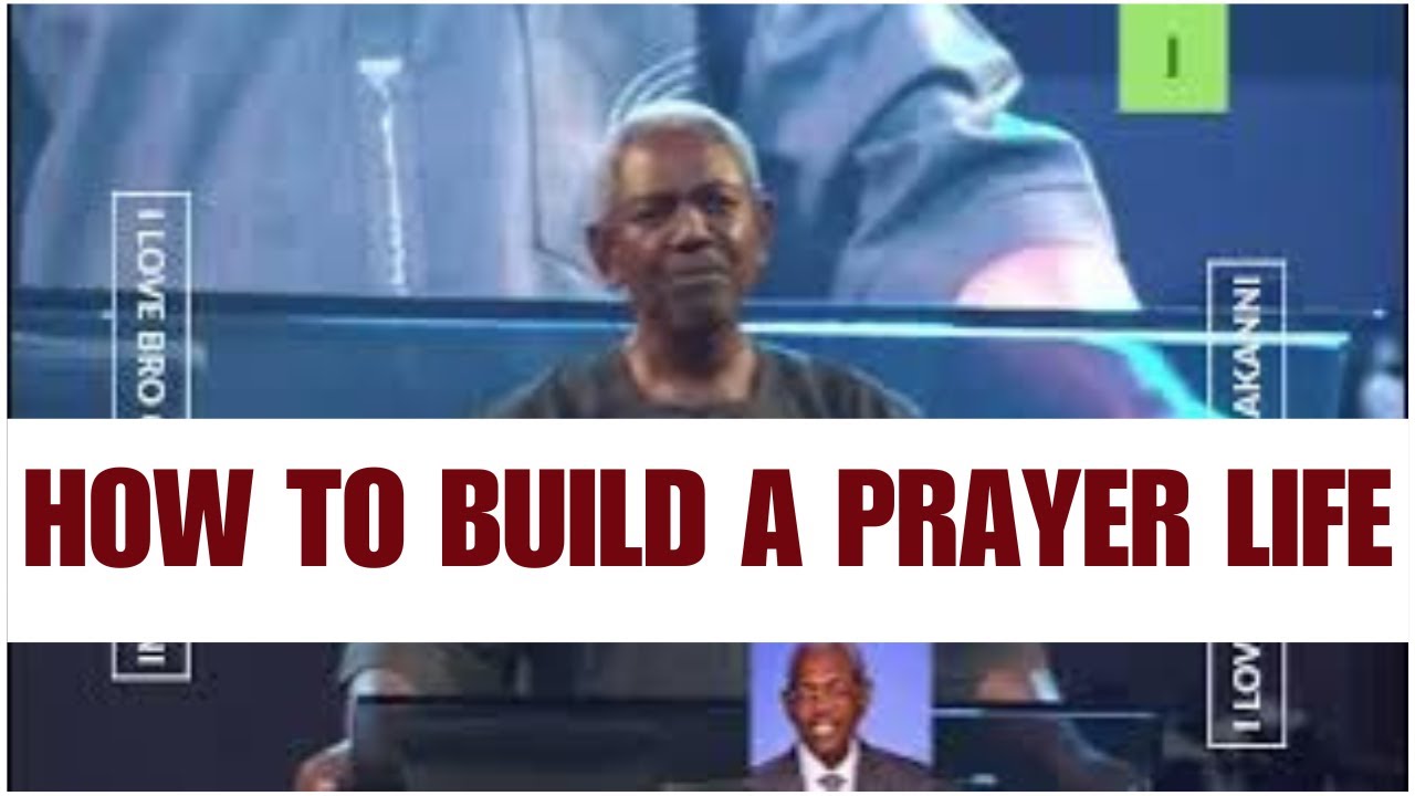 How to Build A Prayer Life [2] ---- Bro Gbile Akanni - YouTube