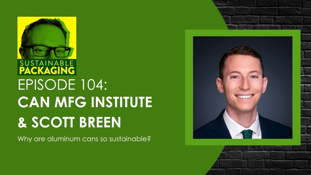 Sustainable Packaging Podcast with Cory Connors Episode 104 Scott Breen Can Mfg Institute - YouTube
