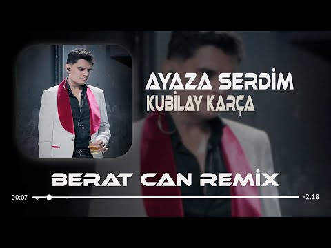 Kubilay Karça - Ayaza Serdim (Berat Can Remix) Ayaza Serdim Aşkı Ömrümü Verdim