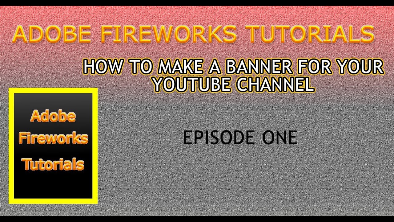 Adobe Fireworks Tutorials #1 How to make a Banner for your You Tube ...