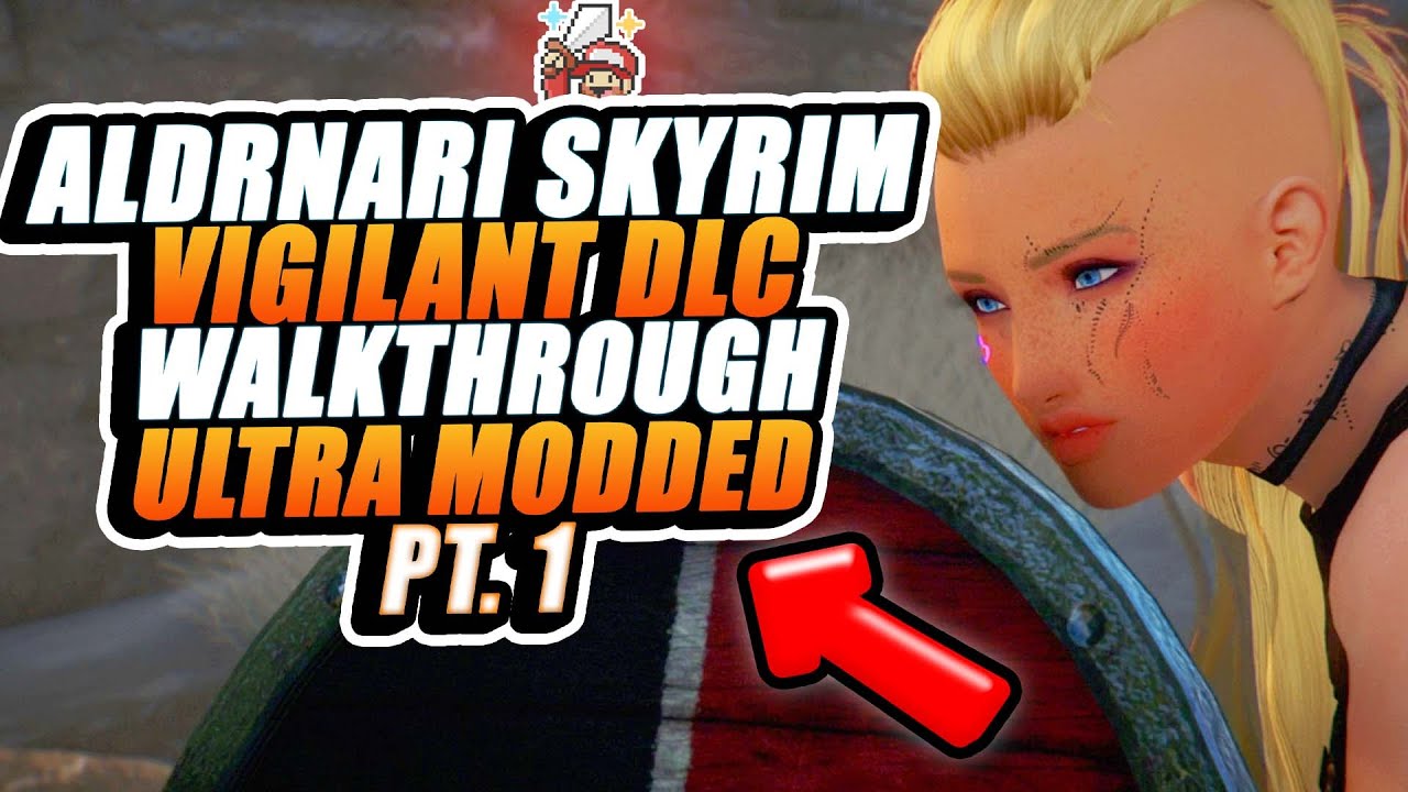 ULTRA Modded Skyrim || Vigilant DLC Walkthrough Pt. 1 || Aldrnari ...