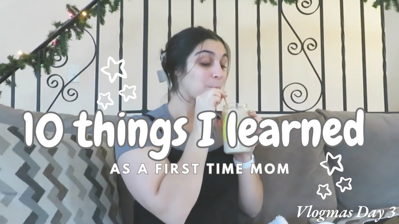 Vlogmas Day 3 10 Things I Learned As A First Time Mom Youtube