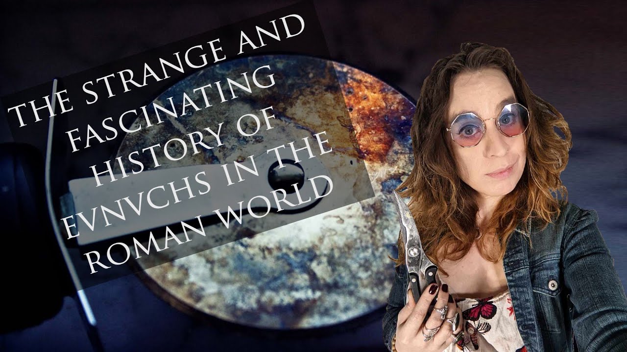 Eunuchs In The Roman World: Everything You Ever Wanted To Know ...