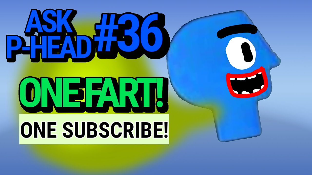 Annoying P-Head - Ask P-Head #36: 1 Fart! = 1 Subs! - YouTube
