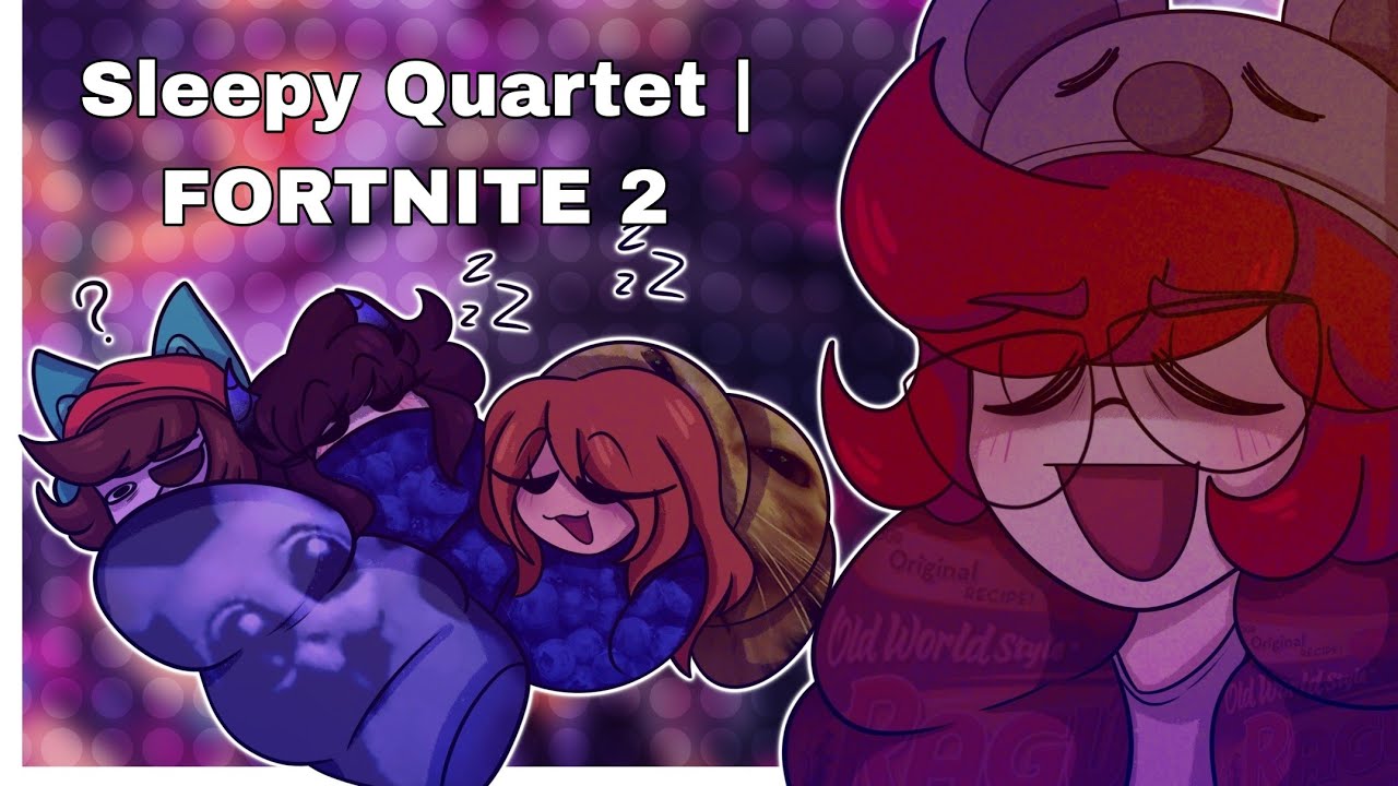 Sleepy Quartet | FORTNITE 2 - THE QUARTET - YouTube