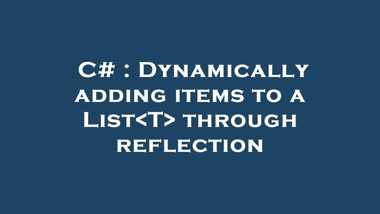 C Dynamically Adding Items To A List T Through Reflection Youtube 5086