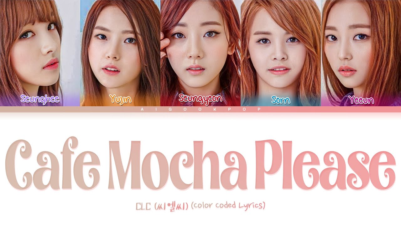 CLC (씨엘씨) - 카페모카 주세요 (Cafe Mocha Please) (Color Coded Lyrics) - YouTube