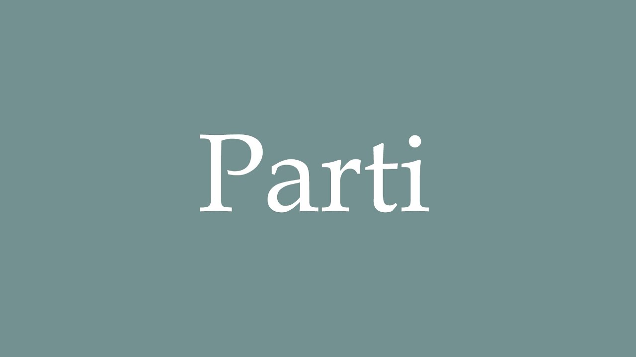 How to Pronounce ''Parti'' Correctly in French - YouTube