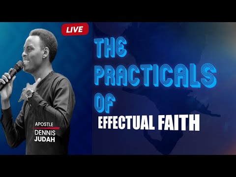 The Practicals Of Effectual Faith | Apostle Dennis Judah | Apokalupsis ...