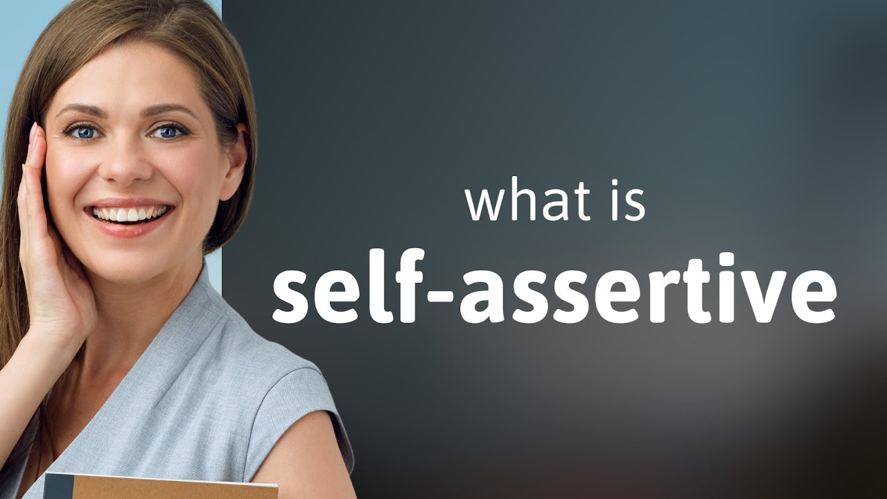 Self-assertive — SELF-ASSERTIVE definition - YouTube