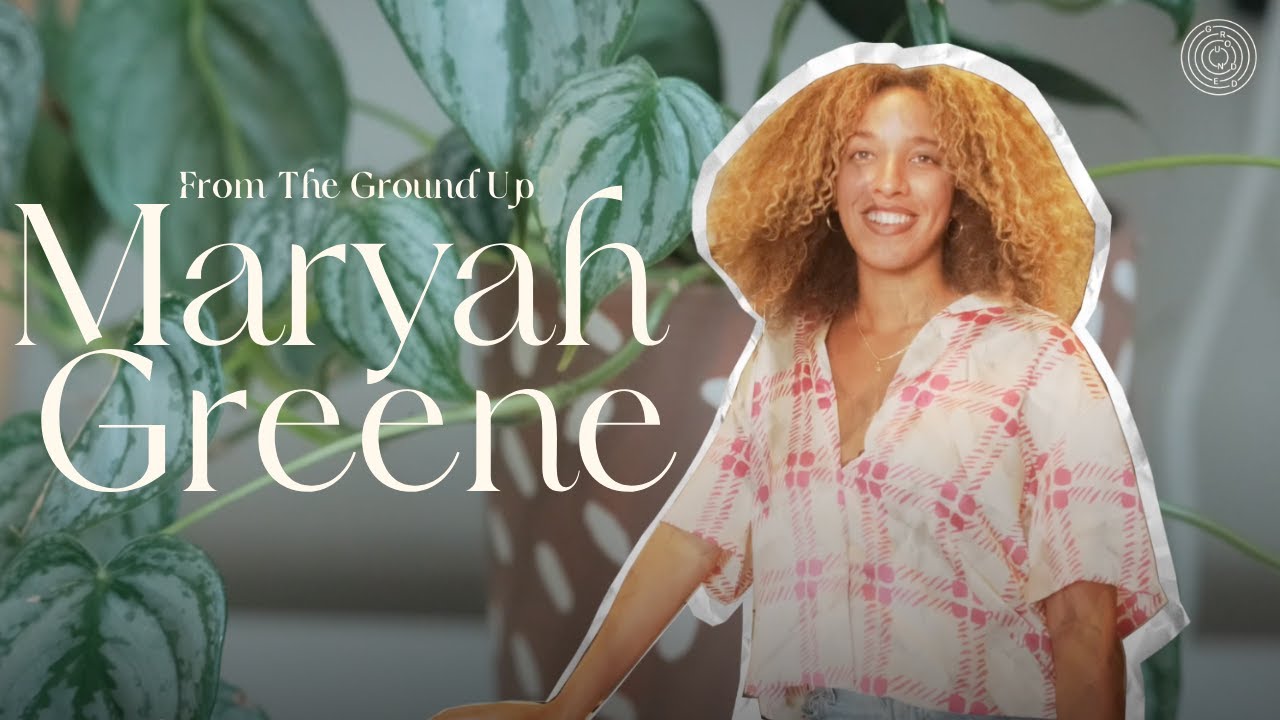 From The Ground Up: Maryah Greene - YouTube