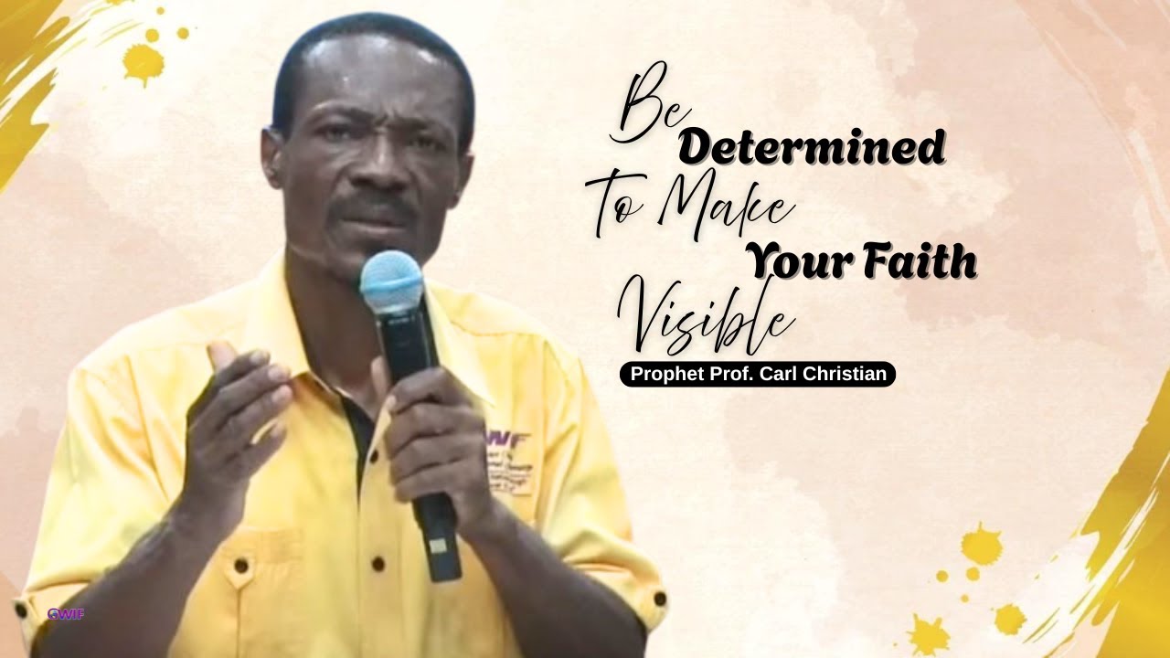 Be Determined To Make Your Faith Visible - Prophet Carl Christian - YouTube