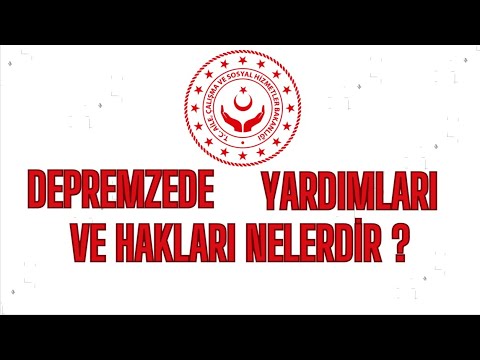 DEPREMZEDE SOSYAL YARDIMLARI DEPREMZEDE HAKLARI VE YARDIM TÜRLERİ NELERDİR ?