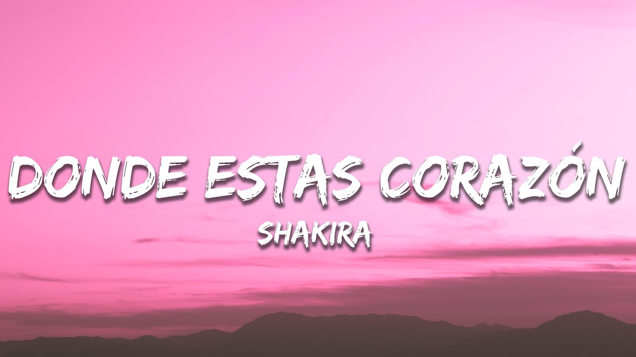 Shakira - Dónde Estás Corazón (Letra/Lyrics) - YouTube