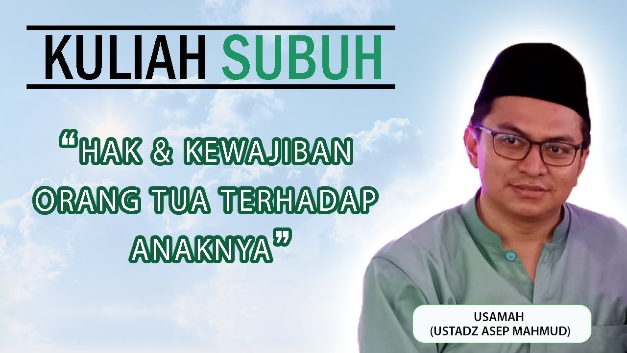 Hak dan Kewajiban Orang Tua Terhadap Anaknya II USAMAH II Ustadz Asep Mahmud II Kuliah Subuh ...