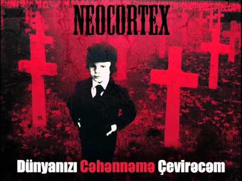 Neocortex - Dünyanızı Cəhənnəmə Çevirəcəm