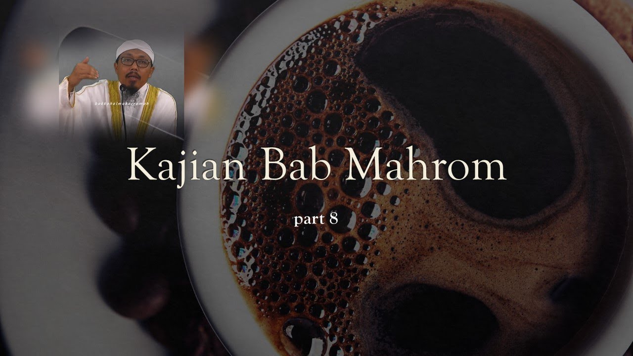 part 8 - Kajian Bab Mahrom | Khulashoh mahrom laki-laki - YouTube