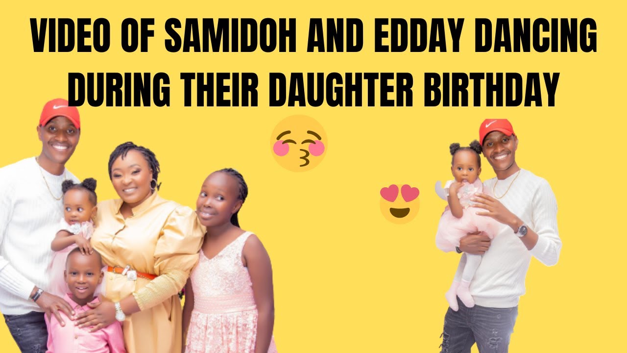 A Video of SAMIDOH & EDDAY NDERITU DANCING // THEIR DAUGHTER BIRTHDAY ...