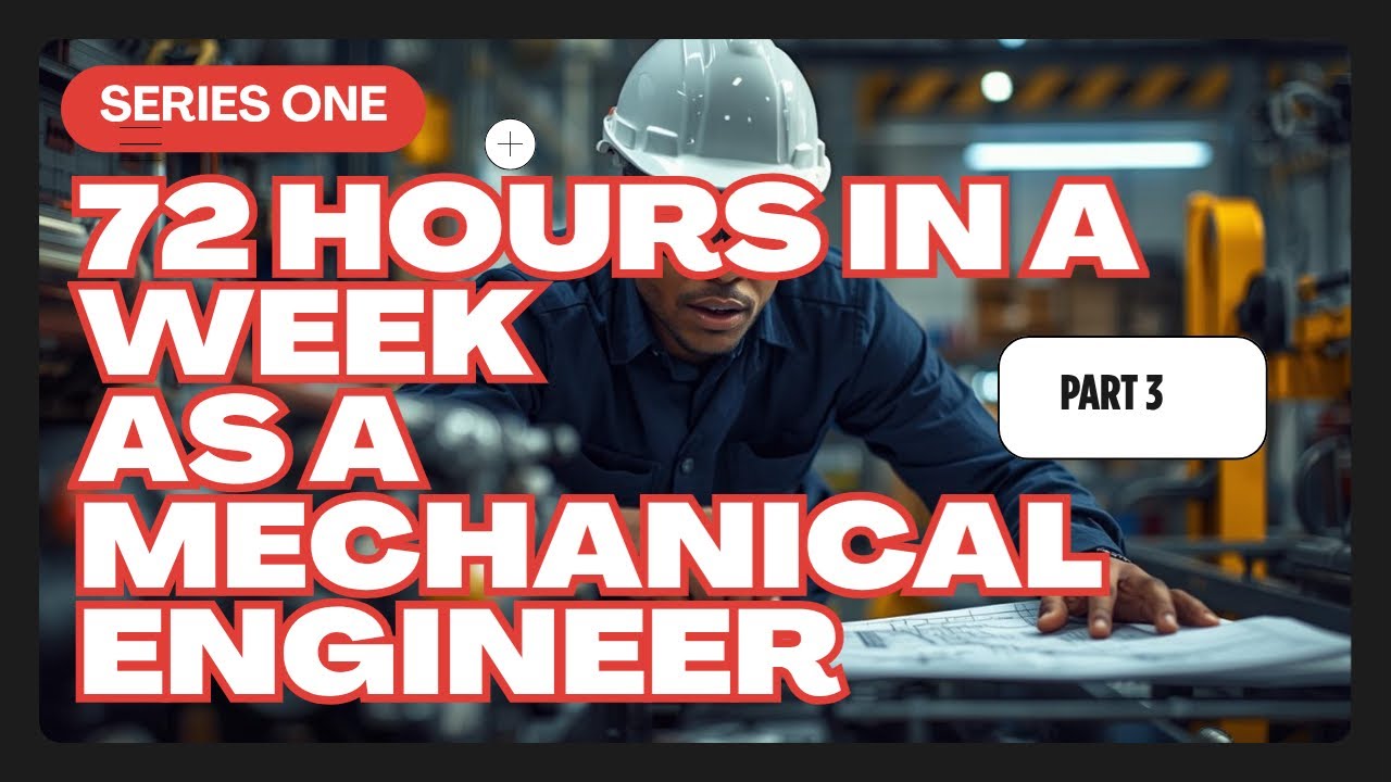 72 Hours in a Week as a Mechanical Engineer Part 3 What I REALLY Do for ...